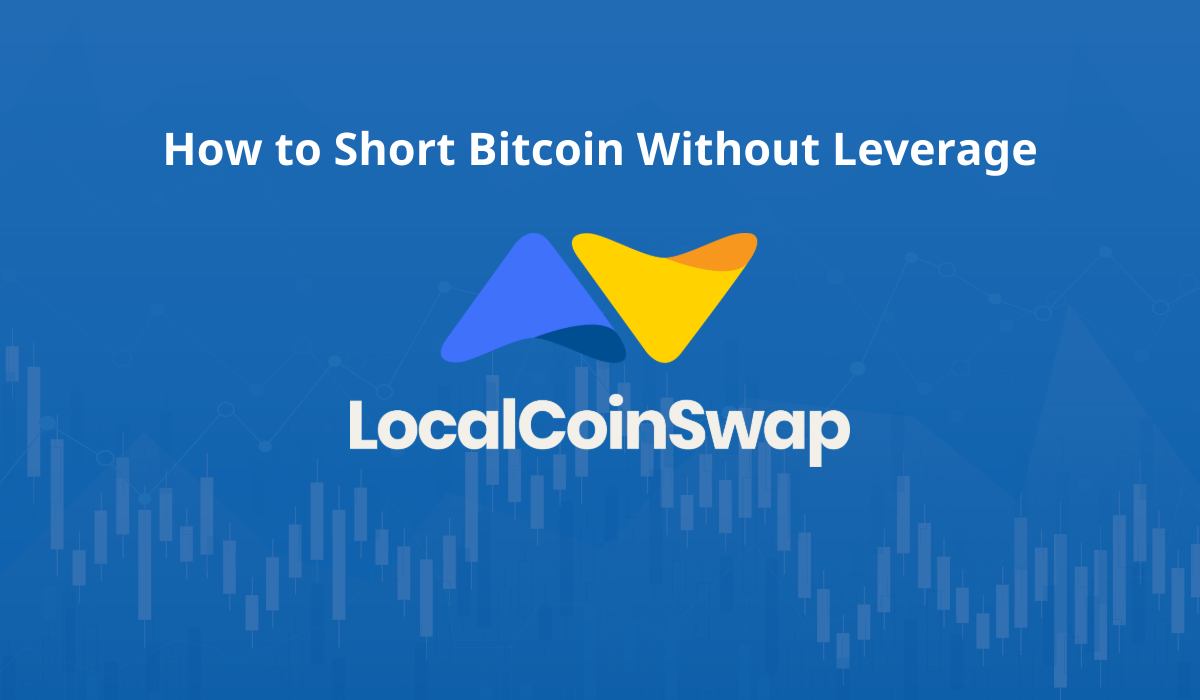 How to Short Bitcoin Without Leverage | LocalCoinSwap