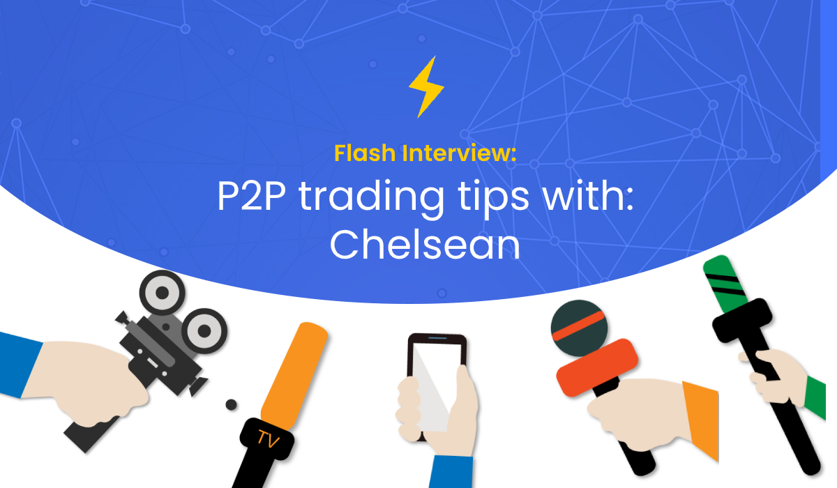 Flash Interview #4: P2P Trading Tips from Chelsean