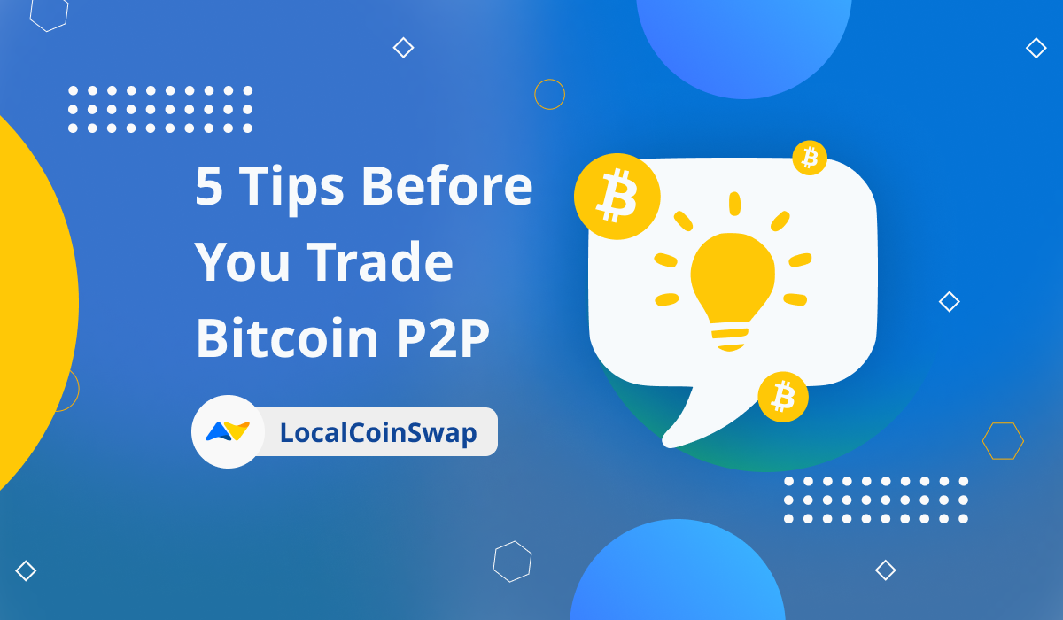 5 Tips Before You Trade Bitcoin P2P | LocalCoinSwap